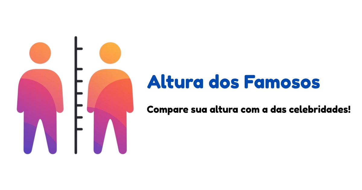 Altura dos Famosos: Descubra e Compare as Medidas de Celebridades ...